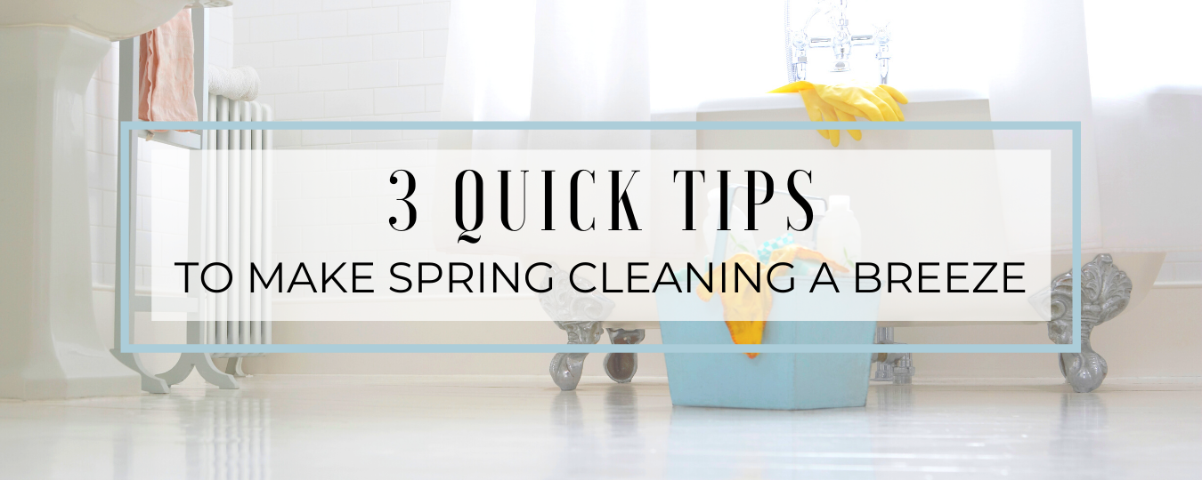3 Quick Tips To Make Spring Cleaning a Breeze - Red Stick Life