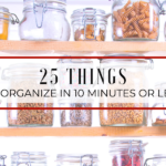 25 Things To Organize In 10 Minutes or Less