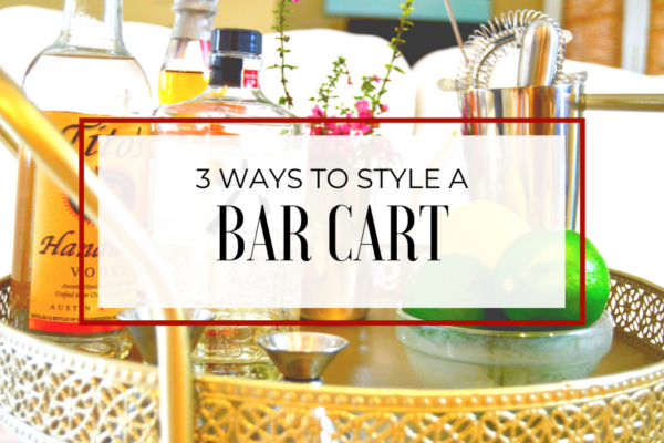 3 Ways To Style A Bar Cart | Red Stick Life
